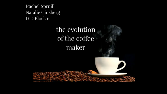the evolution of the coffee maker by Rachel Spruill
