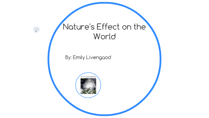 Nature's Effects on the World by Emily Livengood on Prezi