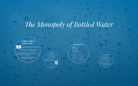 The Monopoly of Bottled Water by Rachel Massey on Prezi