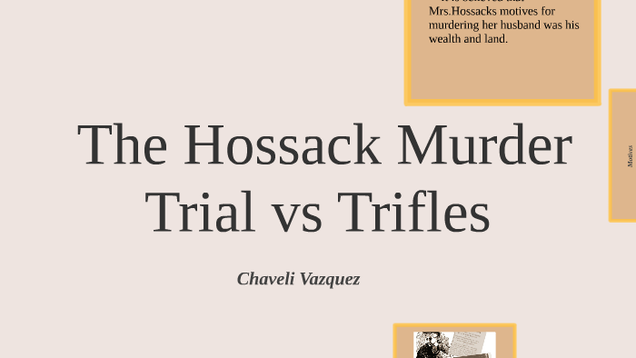The Hossack Murder Trial vs Trifles by chaveli vazquez on Prezi