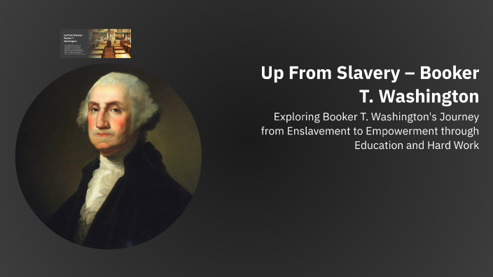 Up From Slavery – Booker T. Washington by maryam hotak on Prezi