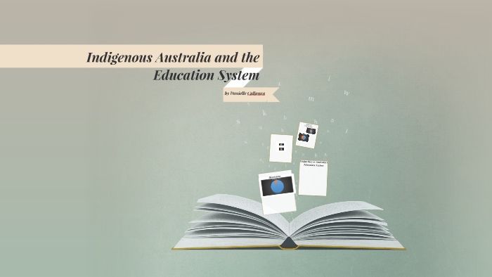Indigenous Australia and the Education System by Danielle Callanan on Prezi