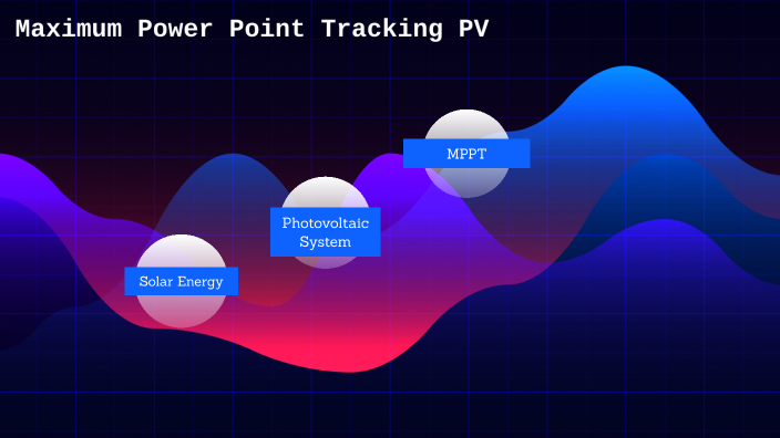 Maximum Power Point Tracking PV by Ahmad El-Sayed on Prezi