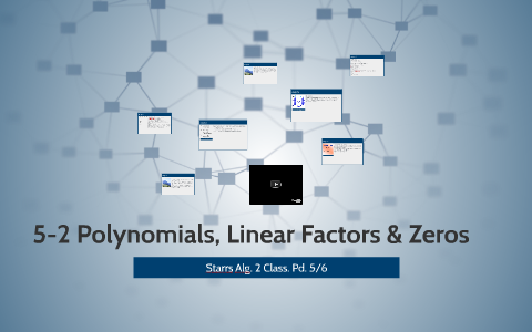 5-2 Polynomials, Linear Factors & Zeros by Jada Brown on Prezi