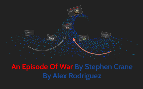 An Episode Of War By Stephen Crane by Alex Rodriguez on Prezi