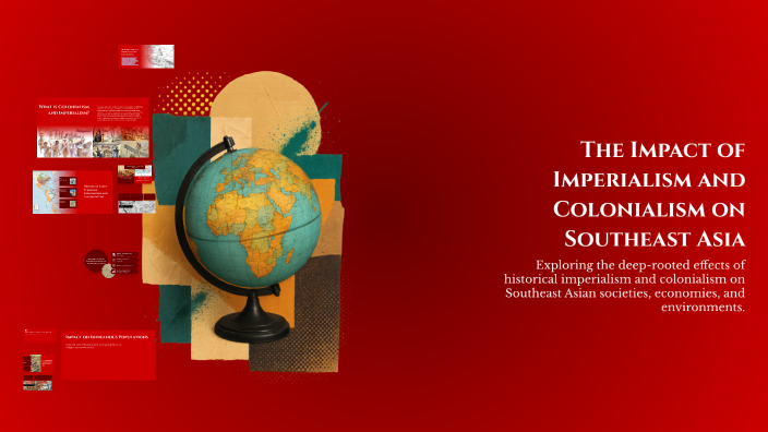 The Impact of Imperialism and Colonialism on Southeast Asia by Mia ...
