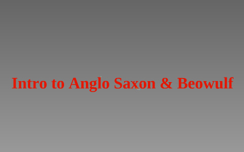 Intro to Anglo Saxon & Beowulf by Jason Burnside on Prezi