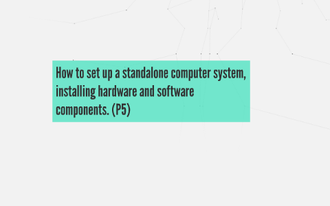 How to set up a standalone computer system, installing hardware and ...