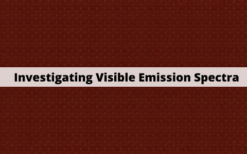 Investigation Visible Emission Spectra by T. H on Prezi
