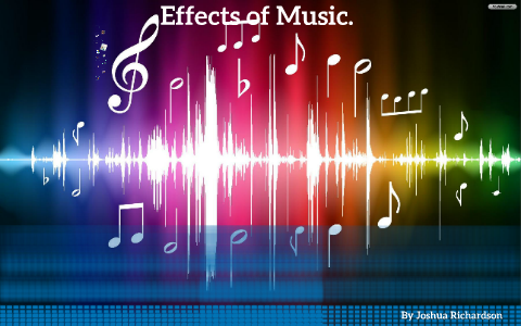Positive and Negative Effects of Music. by Joshua Richardson on Prezi