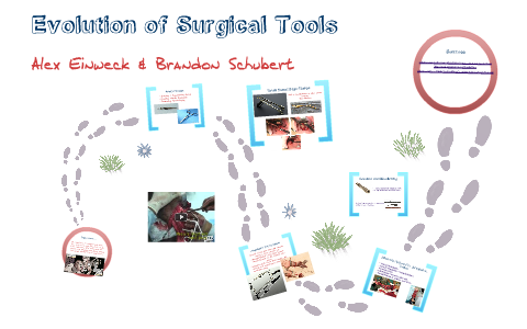Evolution of Surgical Tools by Alex Einweck on Prezi