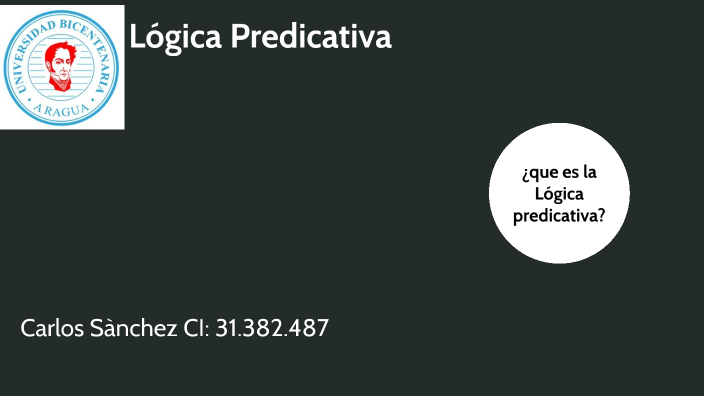 Lógica Predicativa by Carlos Sánchez on Prezi