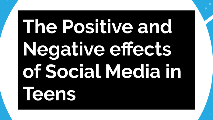 The Positive and Negative effects of Social Media in Teens by Maddy ...