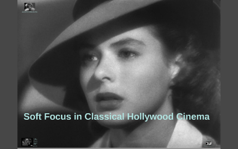 Soft Focus in Classical Hollywood Cinema by Molly Carlino on Prezi