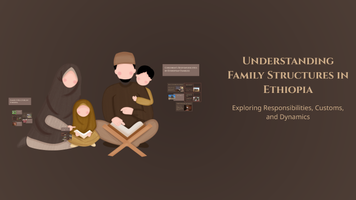 Understanding Family Structures in Ethiopia by Nevaeh wood on Prezi