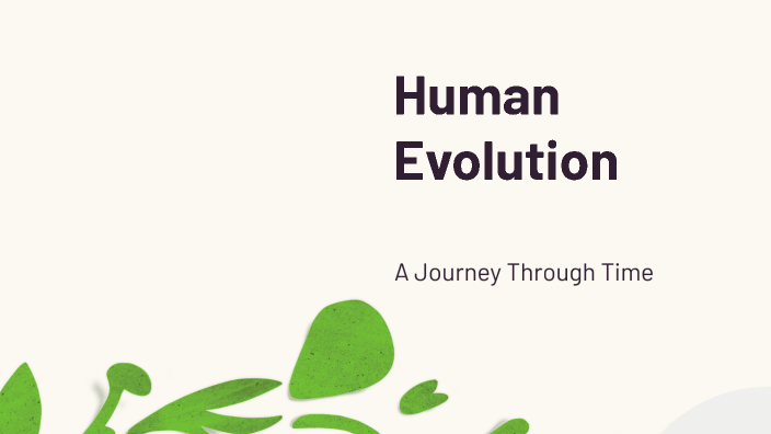The Evolution of Humankind by Forrester Downing on Prezi
