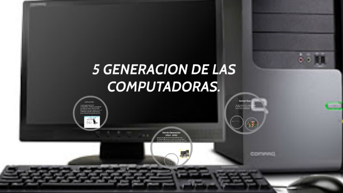 5 GENERACION DE LAS COMPUTADORAS. by Gabriela Funes on Prezi