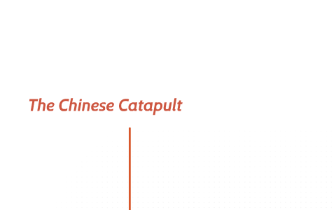 Chinese Catapult by Sí Moca Sí Carnal on Prezi