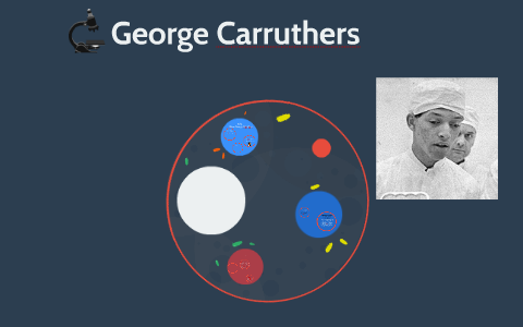 George Carruthers by jacob stein on Prezi