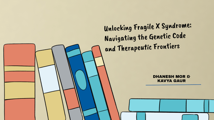 BIO CHEM-1 SEM-1 FRAGILE X SYNDROME COLLAB by Dhanesh dhanesh on Prezi
