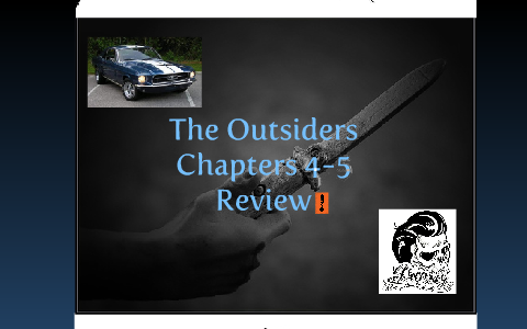 The Outsiders, Chapters 4-5 Review by Scott Christensen on Prezi