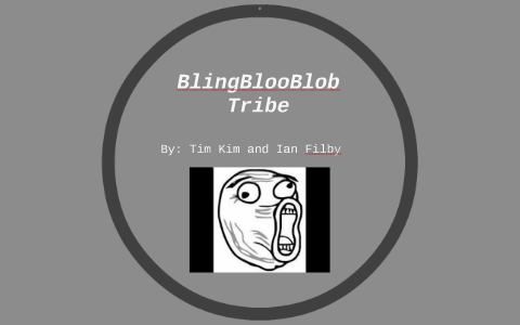 BlingBlooBlob Tribe by ian filby on Prezi