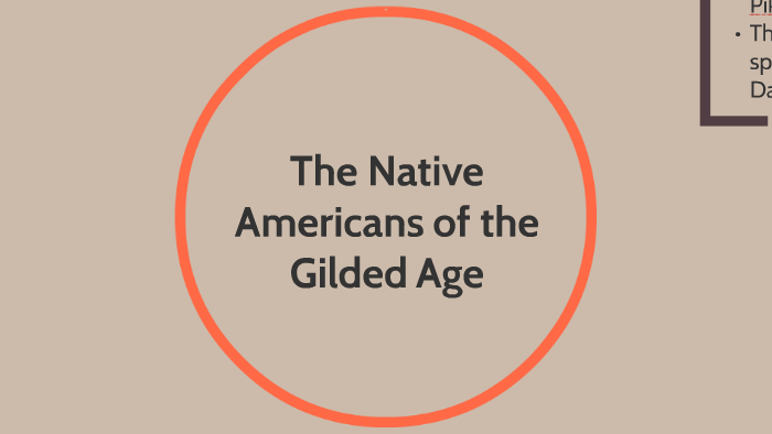 The Native Americans of the Gilded Age by Tierney Cook on Prezi