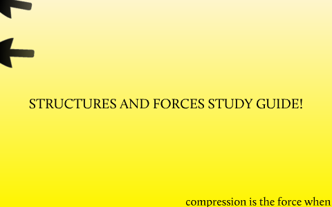 Structures And Forces STUDY GUIDE! by tyler koshman on Prezi