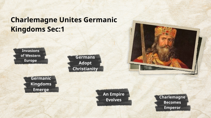Charlemagne Unites Germanic Kingdoms Sec:1 by Ashley B. on Prezi