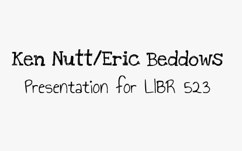 Ken Nutt/Eric Beddows Presentation by Allison Hasselfield