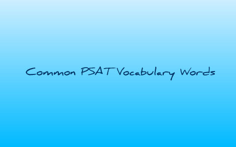 Common PSAT Vocabulary by Erich Pfingsten on Prezi