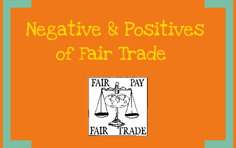 Negatives & Positives of Fair Trade by World Kittisamsen on Prezi