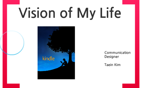 Vision of my Life by Taein Kim on Prezi