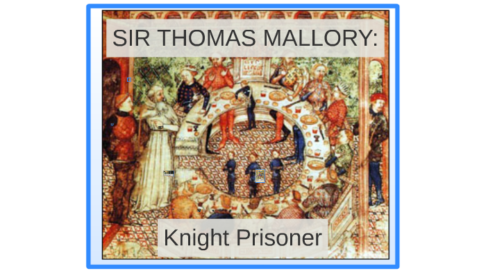 SIR THOMAS MALLORY by Sara Sorenson on Prezi
