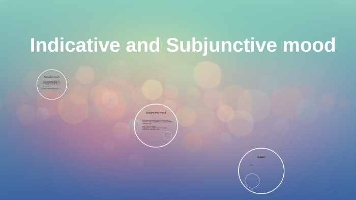 Indicative and Subjunctive mood. by Lily lefferd on Prezi