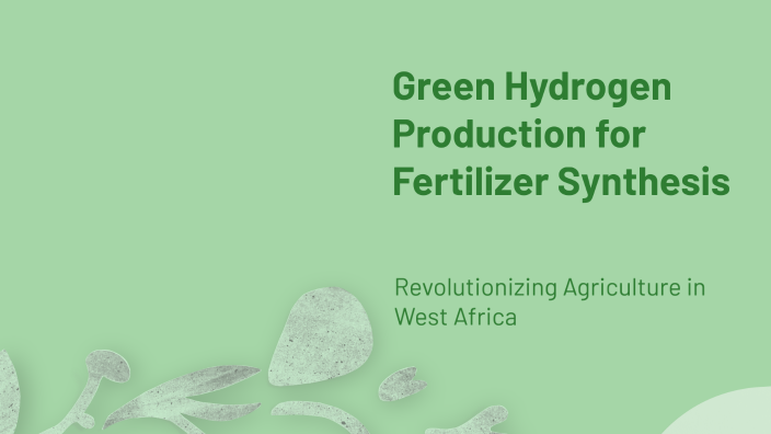 Green Hydrogen Production for Fertilizer Synthesis by Armel Gompou on Prezi