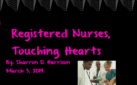 Registered Nurses, Touching Hearts by Sharron Harrison on Prezi