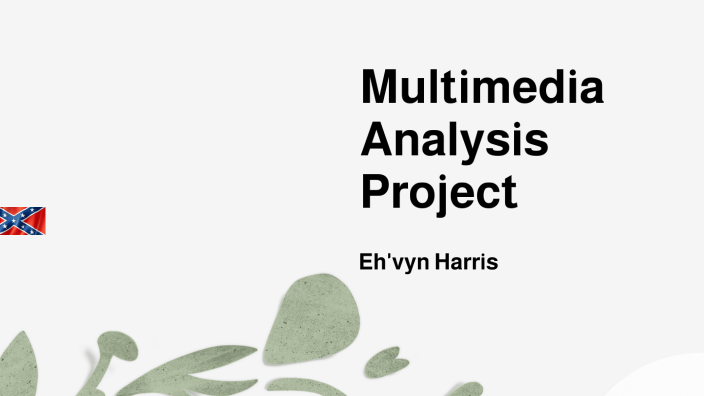Multimedia Analysis Project by Eh'vyn Harris on Prezi
