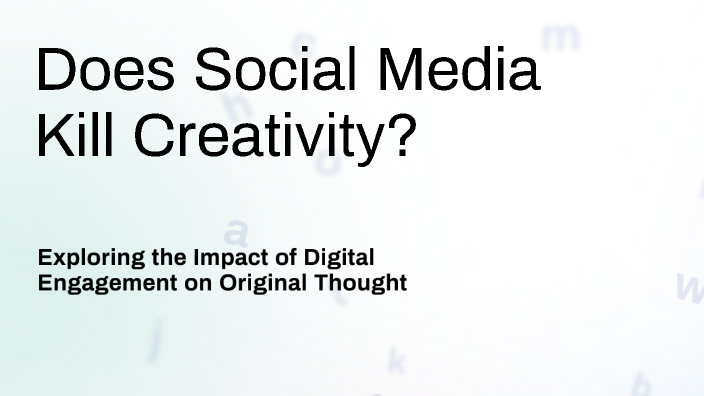 Does Social Media Kill Creativity? by Charlize Maggs on Prezi
