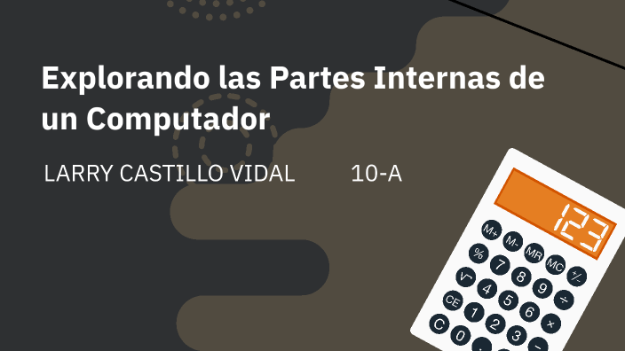 Explorando las Partes Internas de un Computador by LARRY VIDAL on Prezi