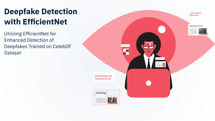 Deepfake Detection with EfficientNet by SHUBHAM BOLASHETTY on Prezi