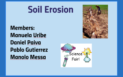SCIENCE FAIR SOIL EROSION by pablo gutierrez on Prezi