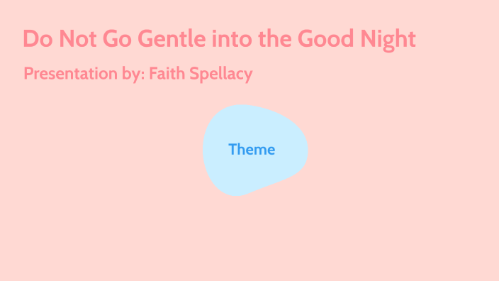 Do Not Go Gentle into the Good Night by Faith Spellacy on Prezi