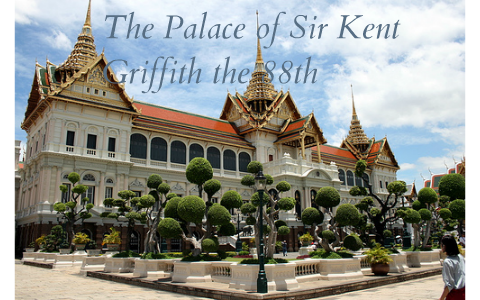 THE PALACE OF SIR KENT GRIFFITH THE 88th by Kent Griffith on Prezi