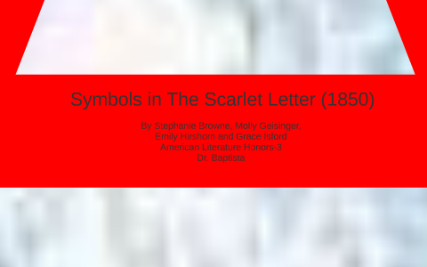Symbols in the Scarlet Letter by Grace Isford on Prezi