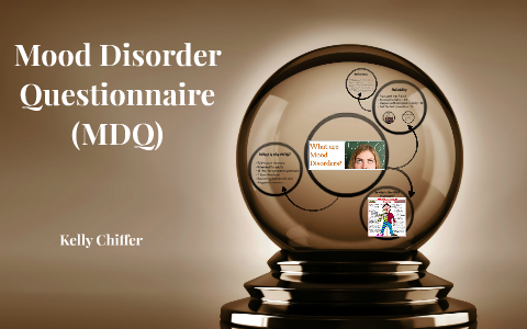 Mood Disorder Questionnaire (MDQ) by Kelly Chiffer on Prezi