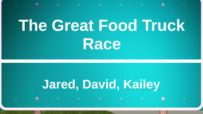 The Great Food Truck Race by Jared McGaha on Prezi