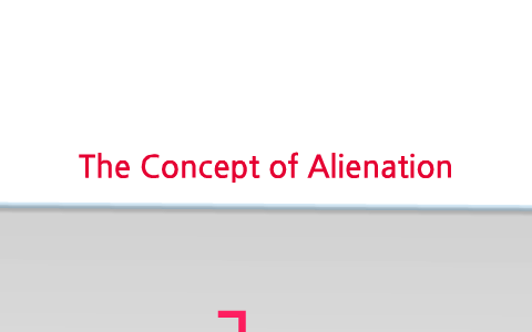 The Concept of Alienation by Diana Ribeiro on Prezi