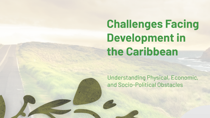 Challenges Facing Development in the Caribbean by Khadene Allen on Prezi