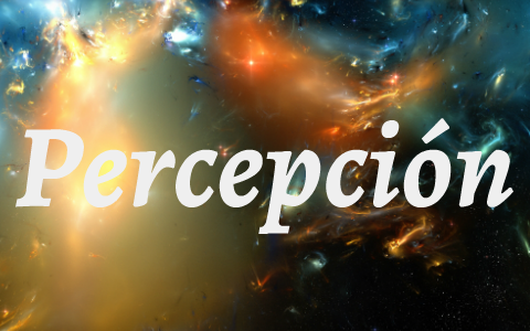 Percepción by Roberto Robato on Prezi